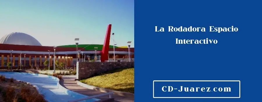 Museo La Rodadora Espacio Interactivo en Cd. Juárez, Chihuahua 》